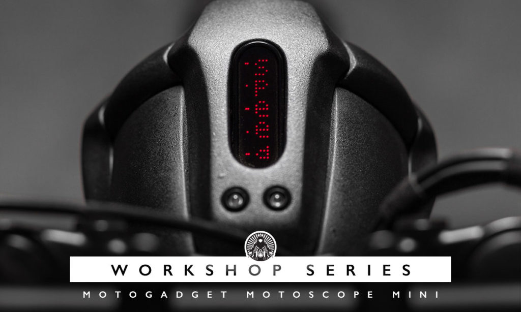 Workshop Series - Motogadget Motoscope Mini - Return of the Cafe Racers